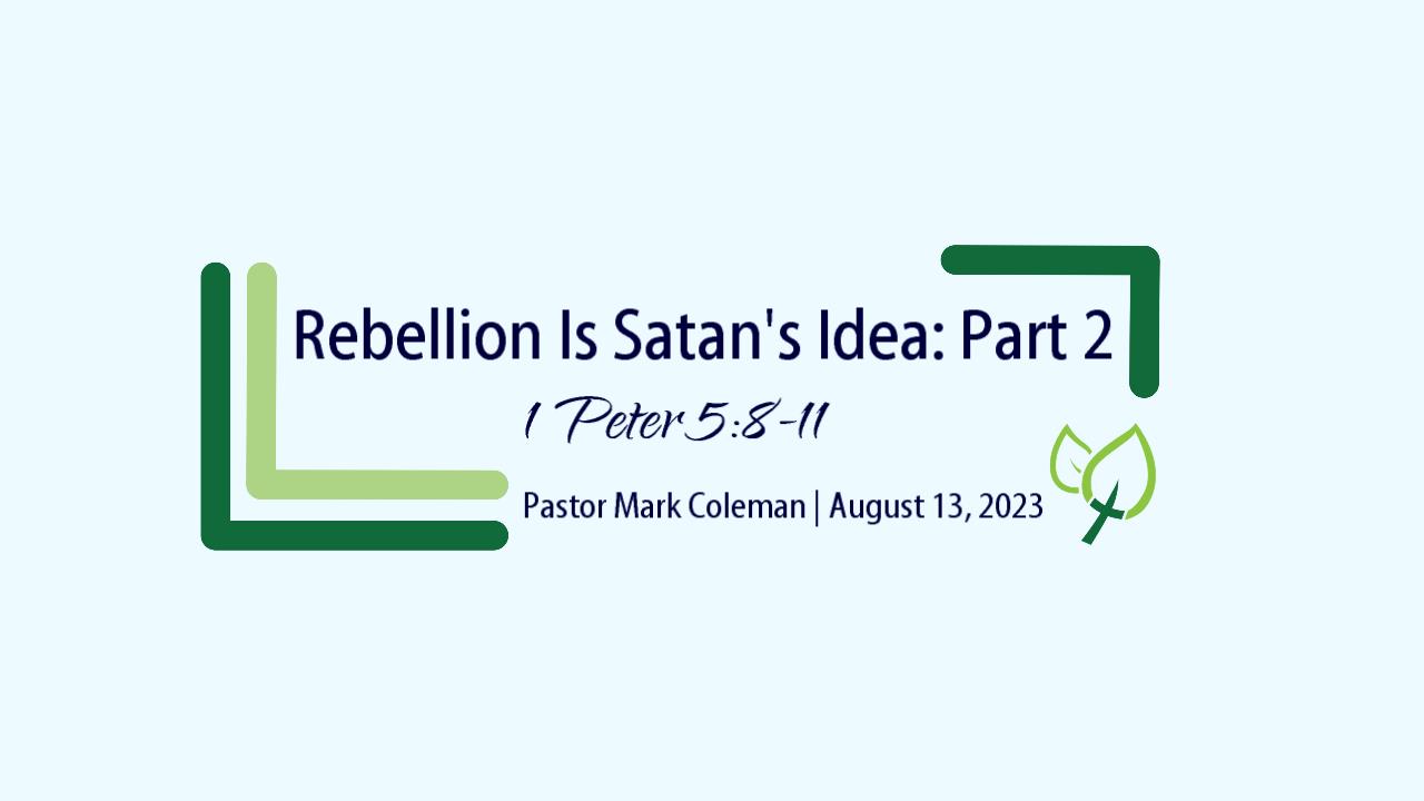 Rebellion Is Satan’s Idea: Part 2 – Dealing With Our Defeated Foe (1 ...